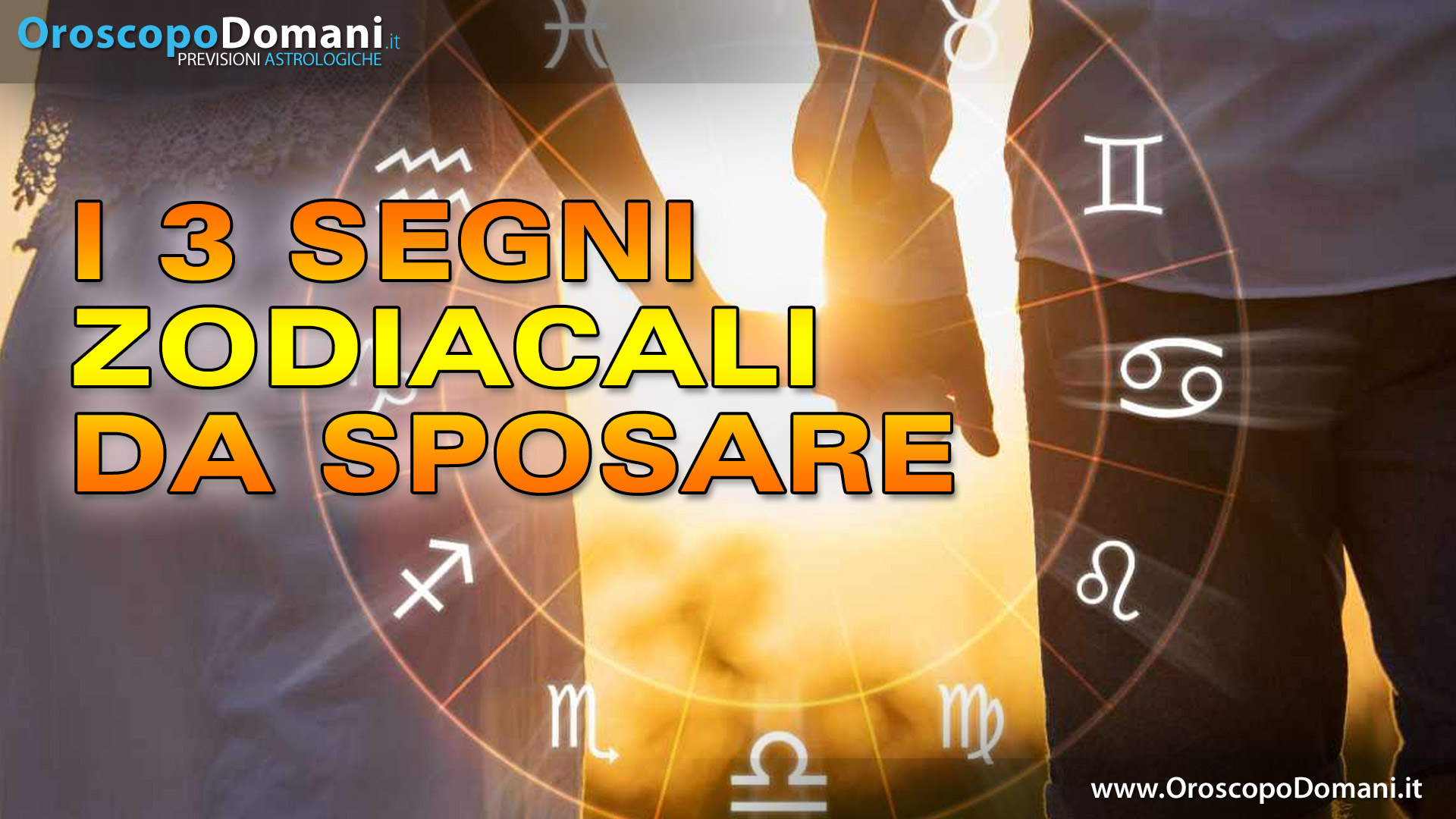 Zodiaco, I 3 Segni Da Sposare: Ecco I Loro Segni! - Oroscopo di Domani